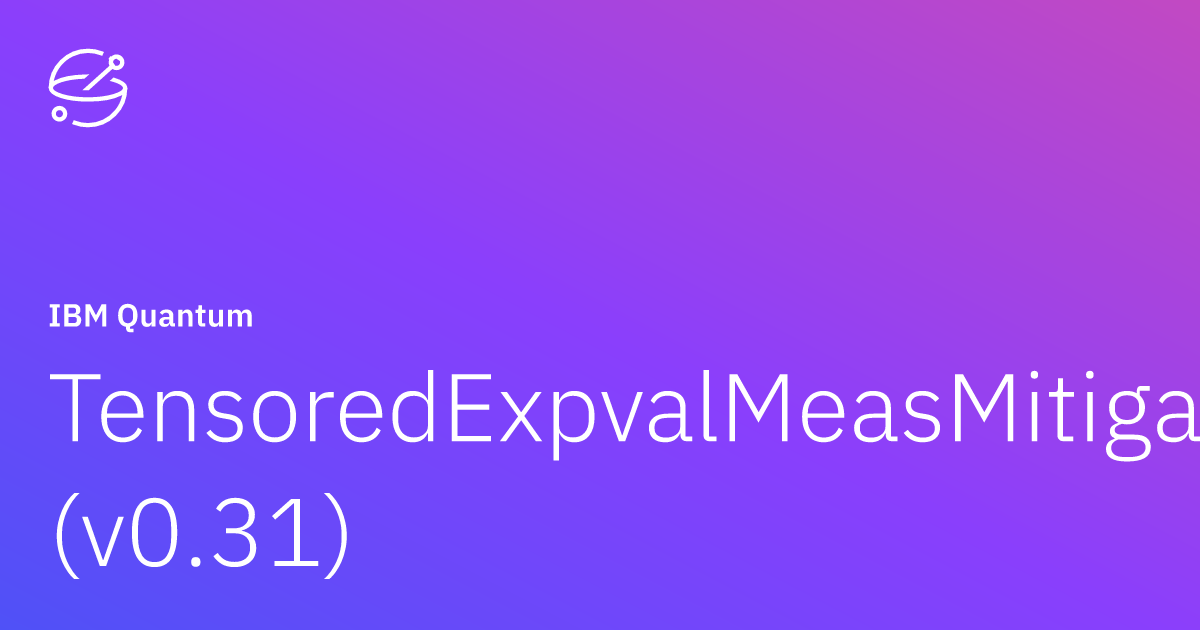 TensoredExpvalMeasMitigator (v0.31) | IBM Quantum Documentation