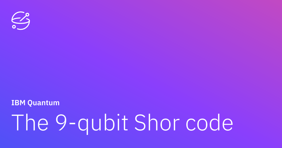 The 9-qubit Shor code | IBM Quantum Learning