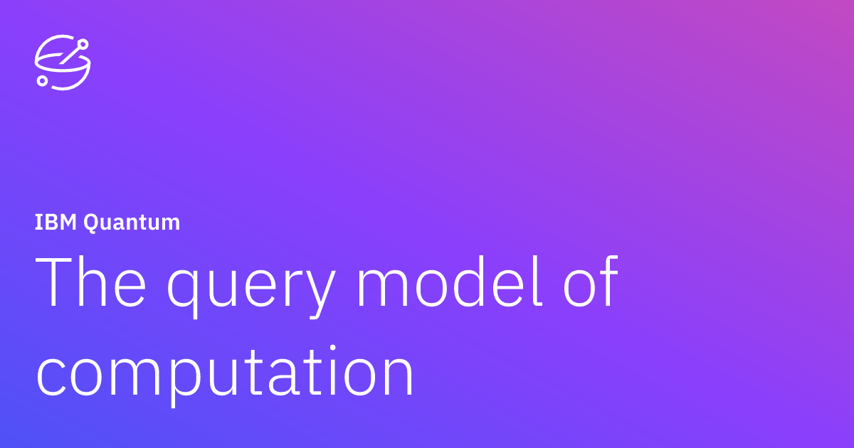 The query model of computation | IBM Quantum Learning