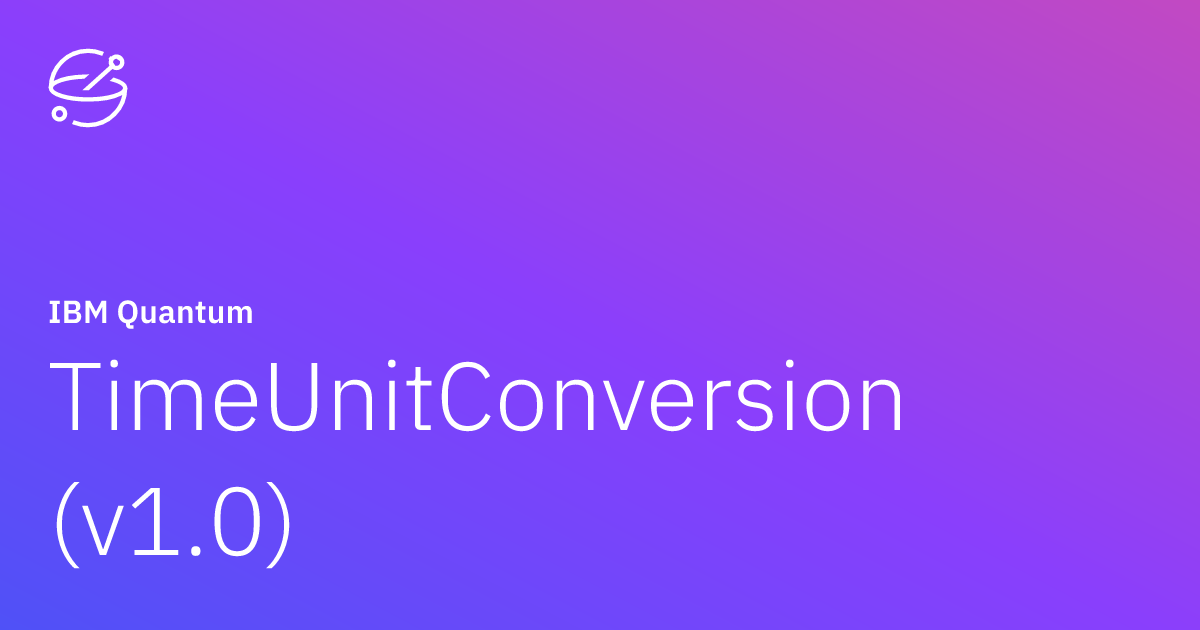 TimeUnitConversion (v1.0) | IBM Quantum Documentation