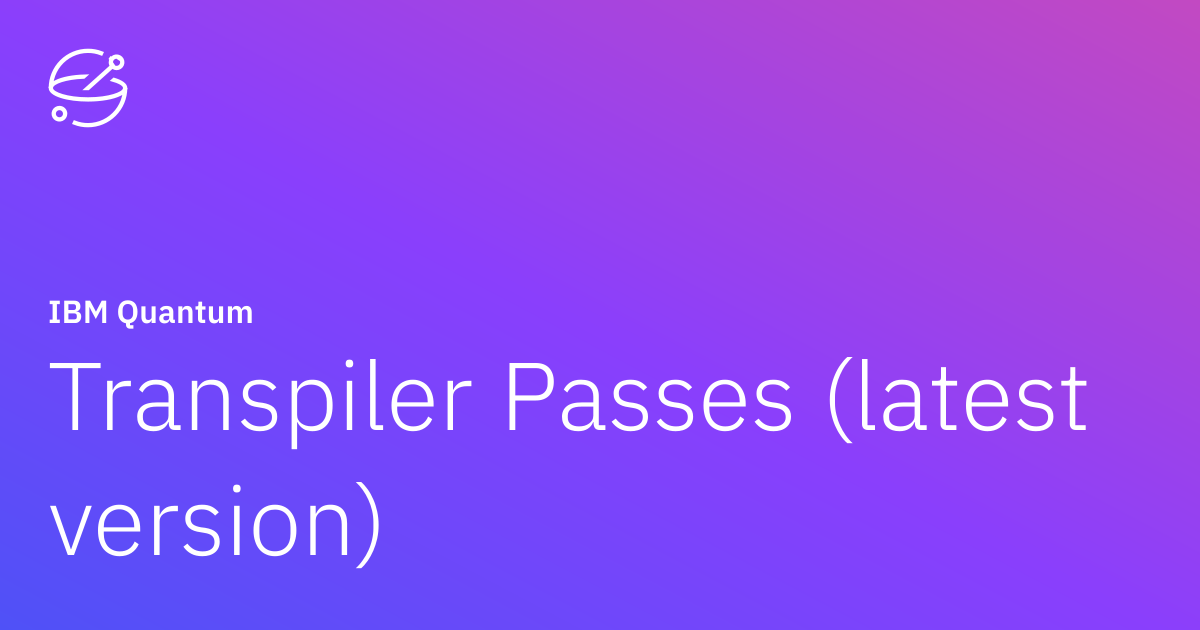 Transpiler Passes (latest version) | IBM Quantum Documentation