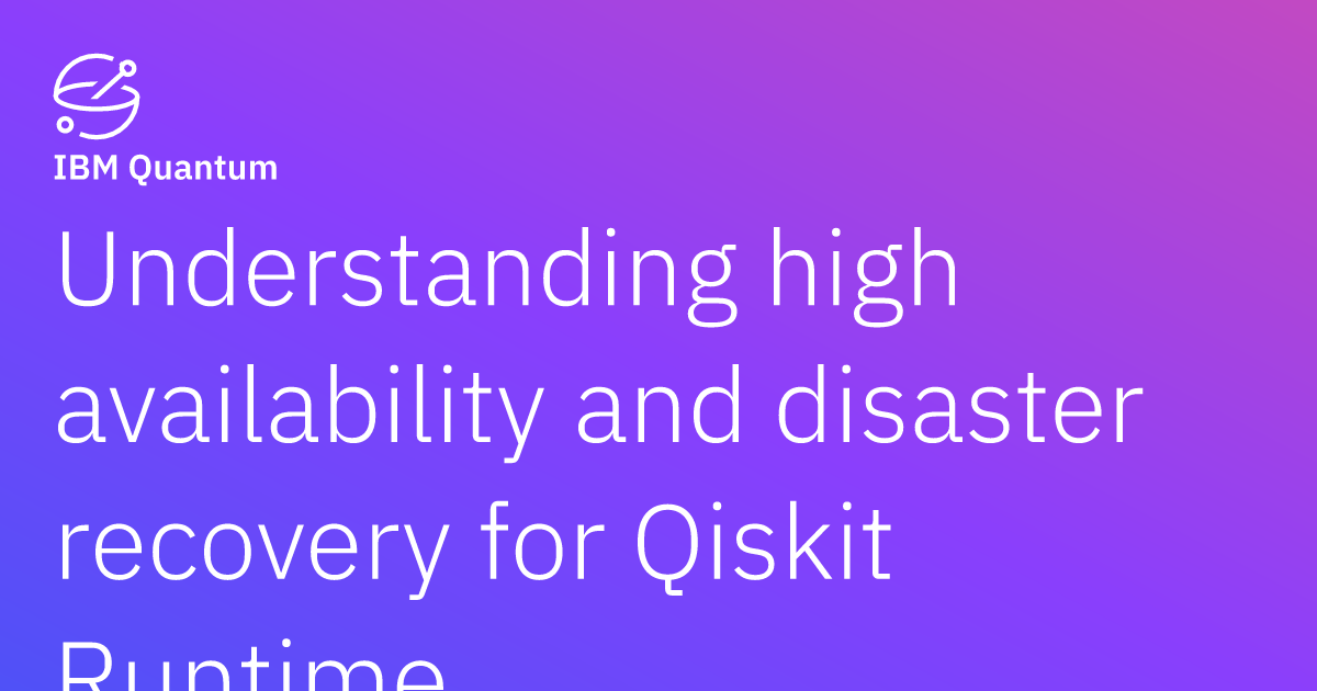 Understanding high availability and disaster recovery for Qiskit Runtime | IBM Quantum Documentation