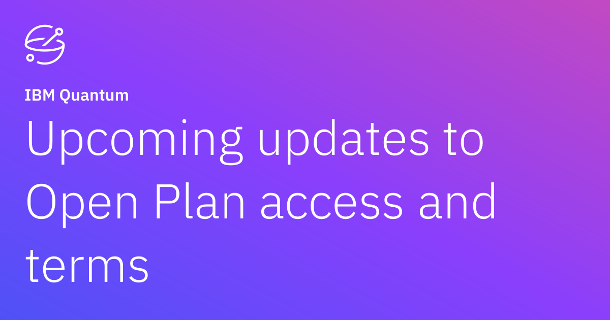 Upcoming updates to Open Plan access and terms | IBM Quantum Documentation