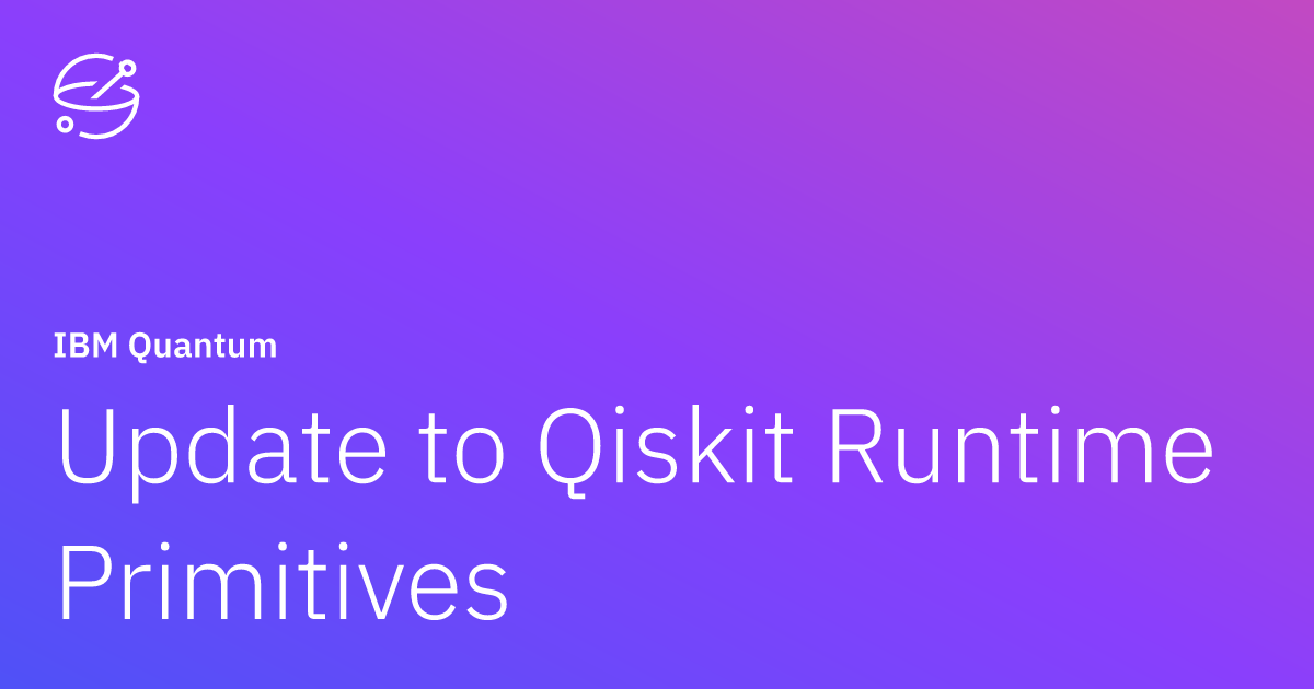 Update to Qiskit Runtime Primitives | IBM Quantum Documentation