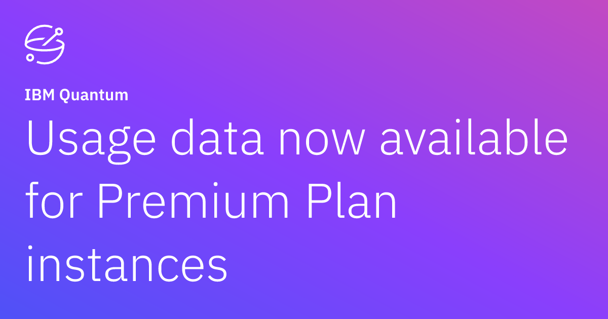 Usage data now available for Premium Plan instances | IBM Quantum ...