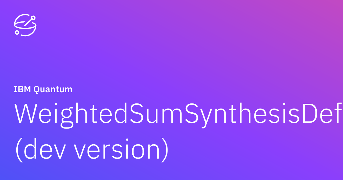 WeightedSumSynthesisDefault (dev version) | IBM Quantum Documentation