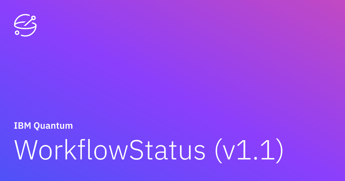 WorkflowStatus (v1.1) | IBM Quantum Documentation