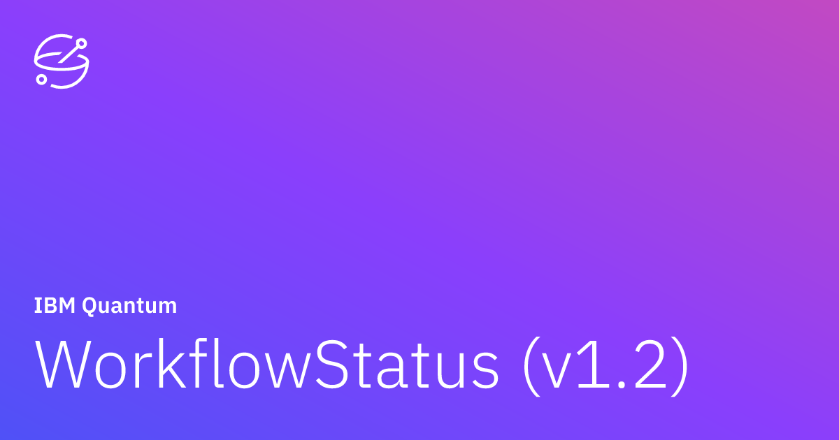 WorkflowStatus (v1.2) | IBM Quantum Documentation