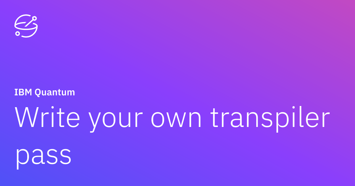 Write your own transpiler pass | IBM Quantum Documentation