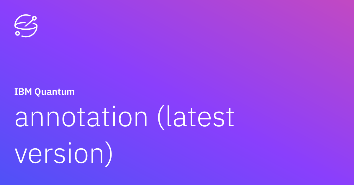 Annotation (latest version) | IBM Quantum Documentation