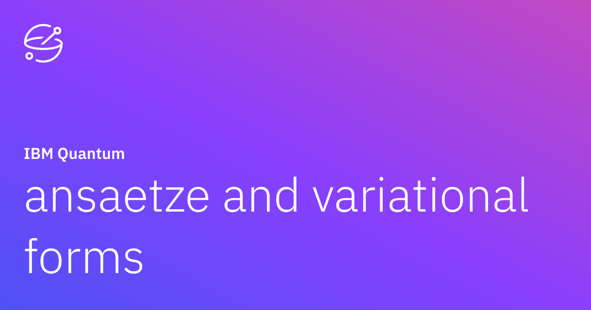 ansaetze and variational forms | IBM Quantum Learning