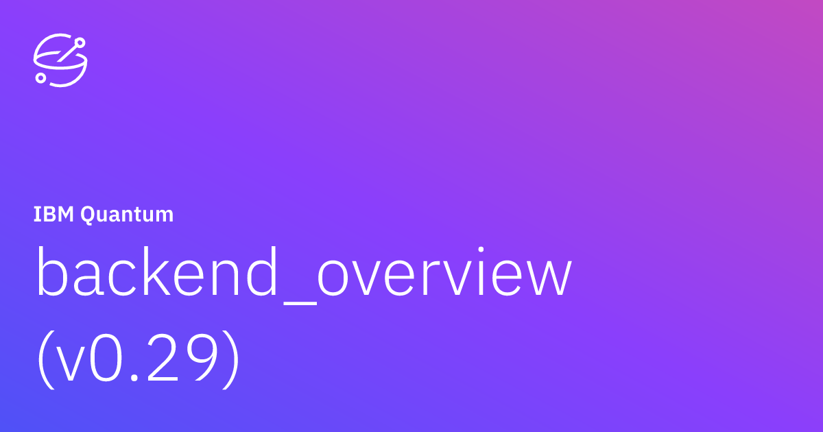 backend_overview (v0.29) | IBM Quantum Documentation