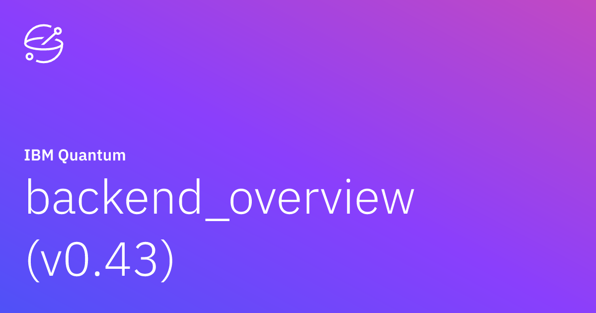 backend_overview (v0.43) | IBM Quantum Documentation
