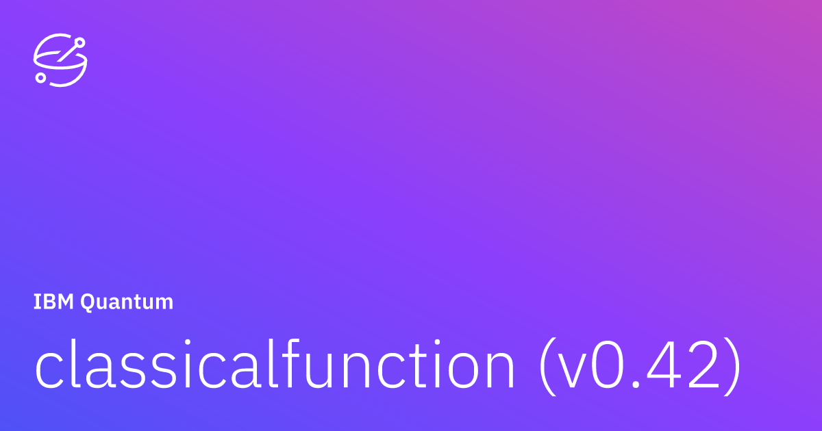 classicalfunction (v0.42) | IBM Quantum Documentation
