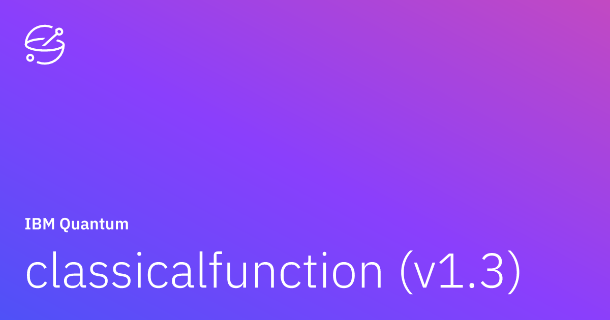 classicalfunction (v1.3) | IBM Quantum Documentation