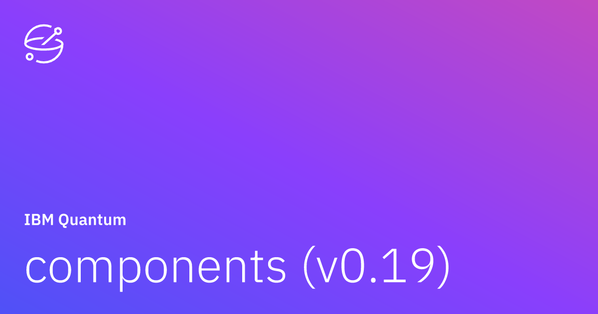components (v0.19) | IBM Quantum Documentation