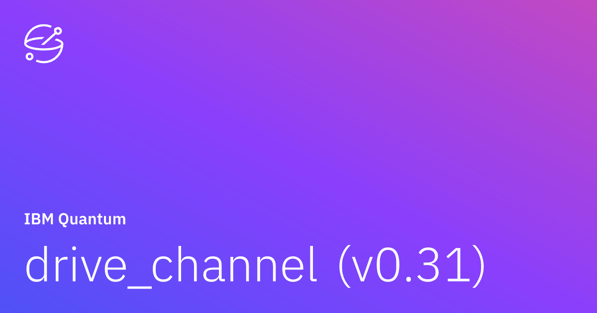 drive_channel (v0.31) | IBM Quantum Documentation