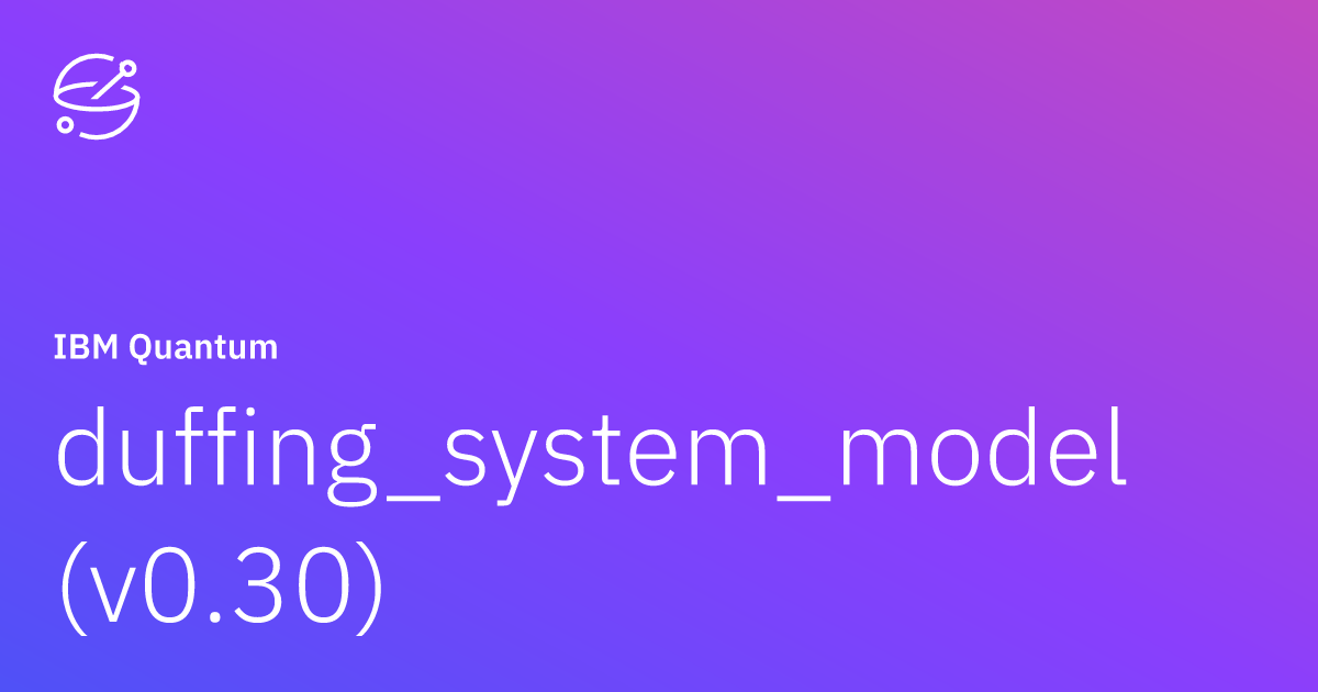 duffing_system_model (v0.30) | IBM Quantum Documentation