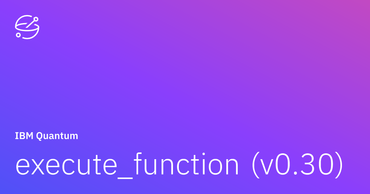 execute_function (v0.30) | IBM Quantum Documentation