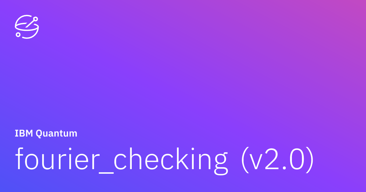 fourier_checking (v2.0) | IBM Quantum Documentation