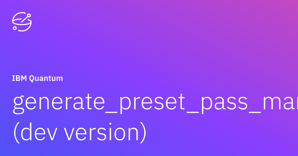 generate_preset_pass_manager (dev version) | IBM Quantum Documentation