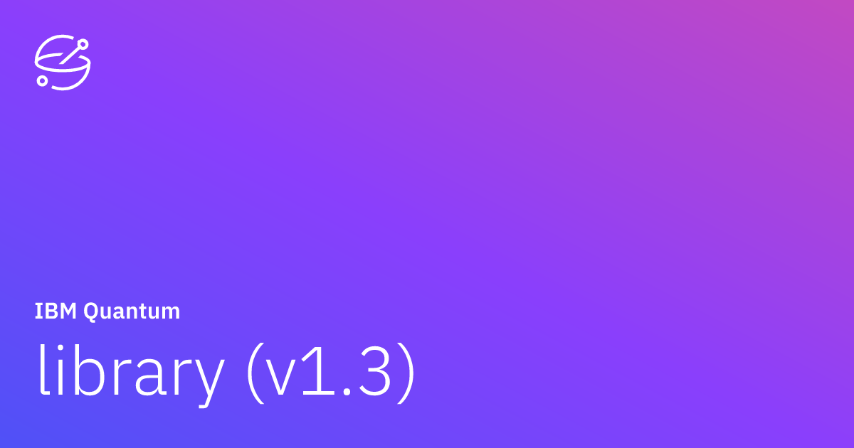 library (v1.3) | IBM Quantum Documentation