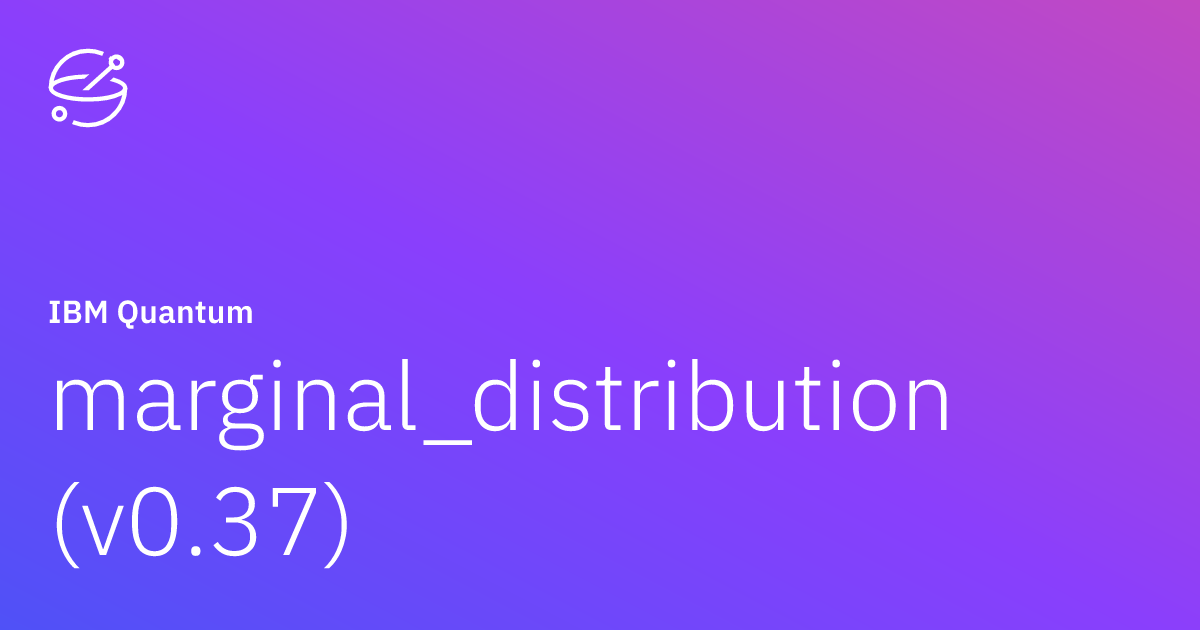 marginal_distribution (v0.37) | IBM Quantum Documentation