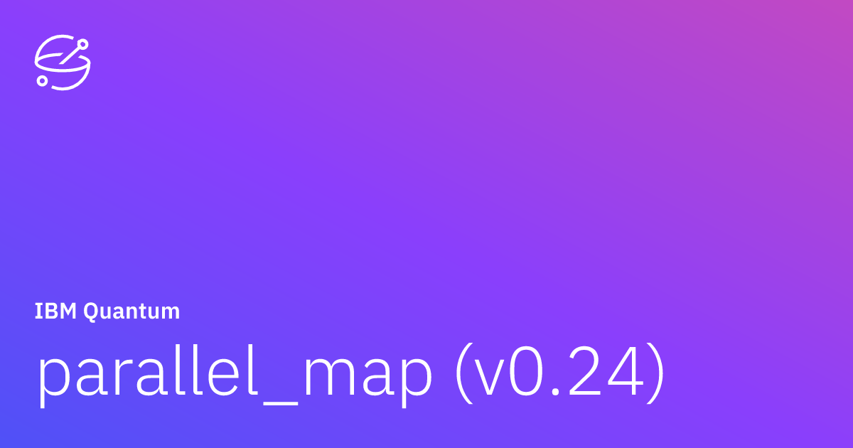 parallel_map (v0.24) | IBM Quantum Documentation
