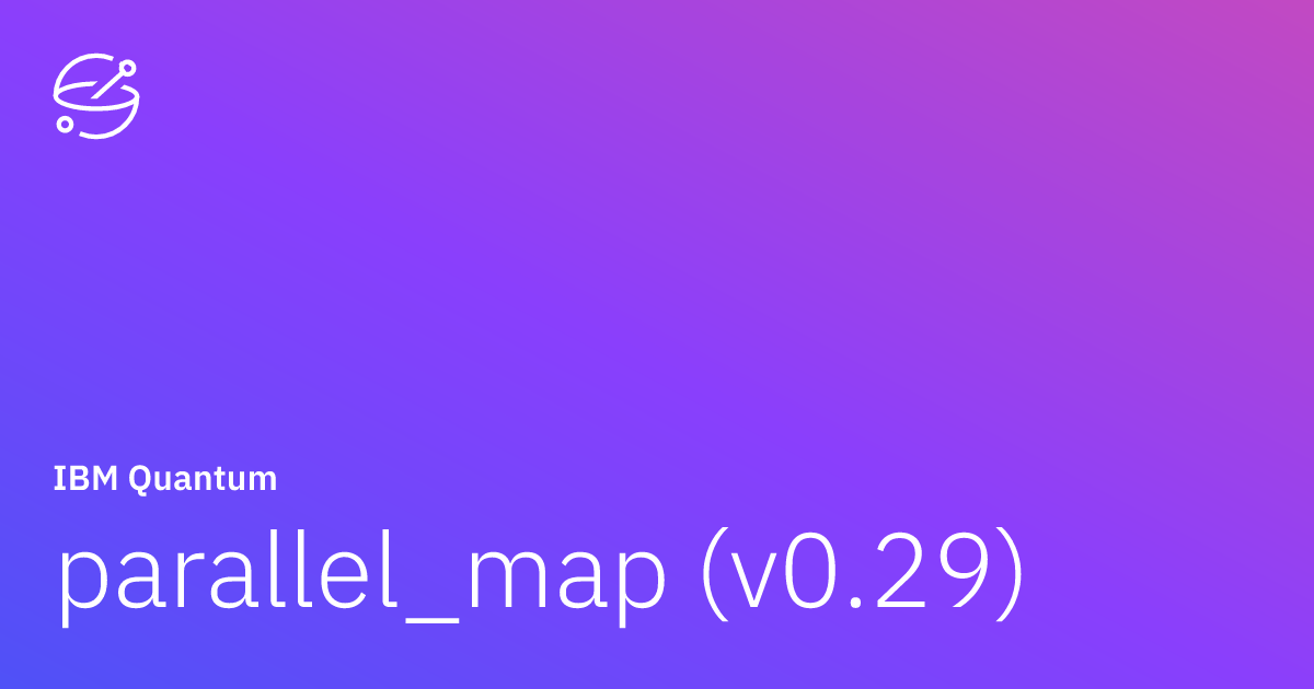 parallel_map (v0.29) | IBM Quantum Documentation