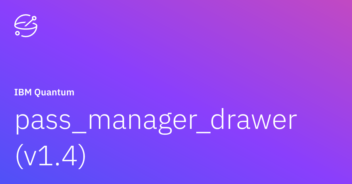 pass_manager_drawer (v1.4) | IBM Quantum Documentation