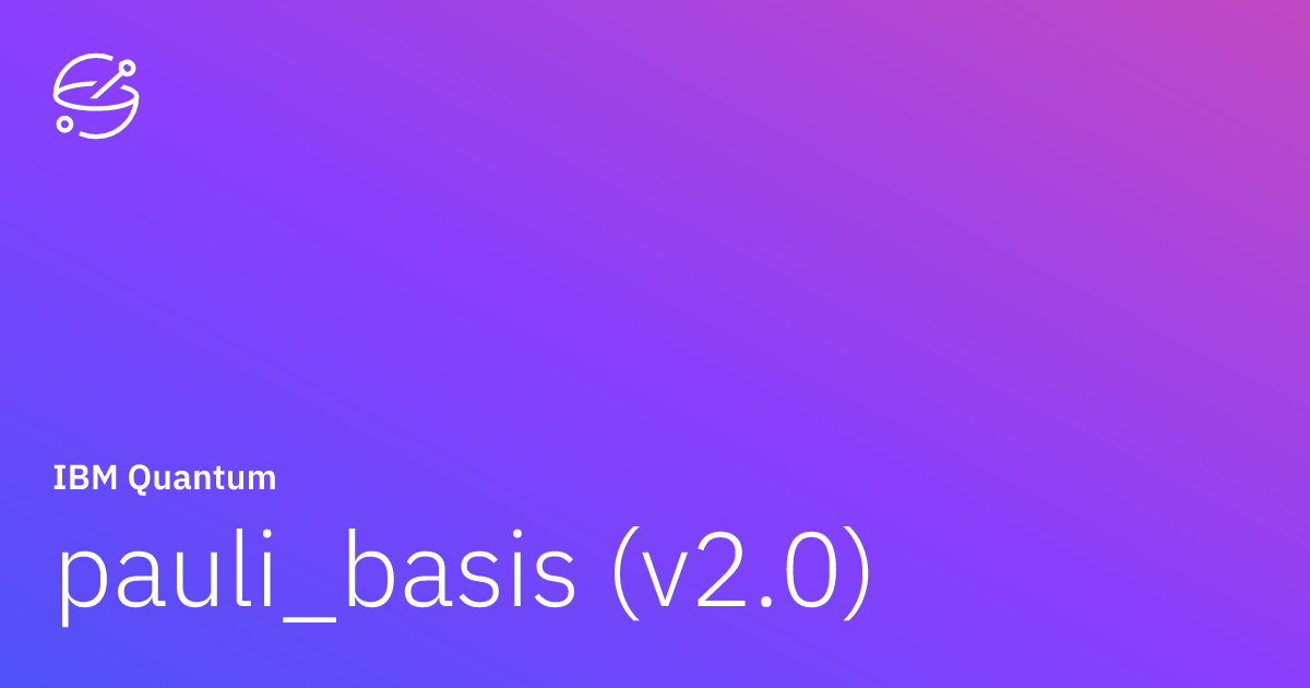 pauli_basis (v2.0) | IBM Quantum Documentation