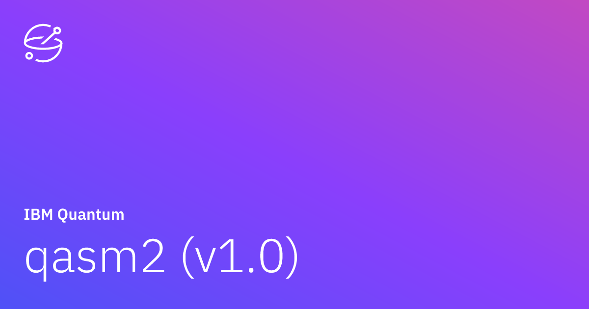 qasm2 (v1.0) | IBM Quantum Documentation
