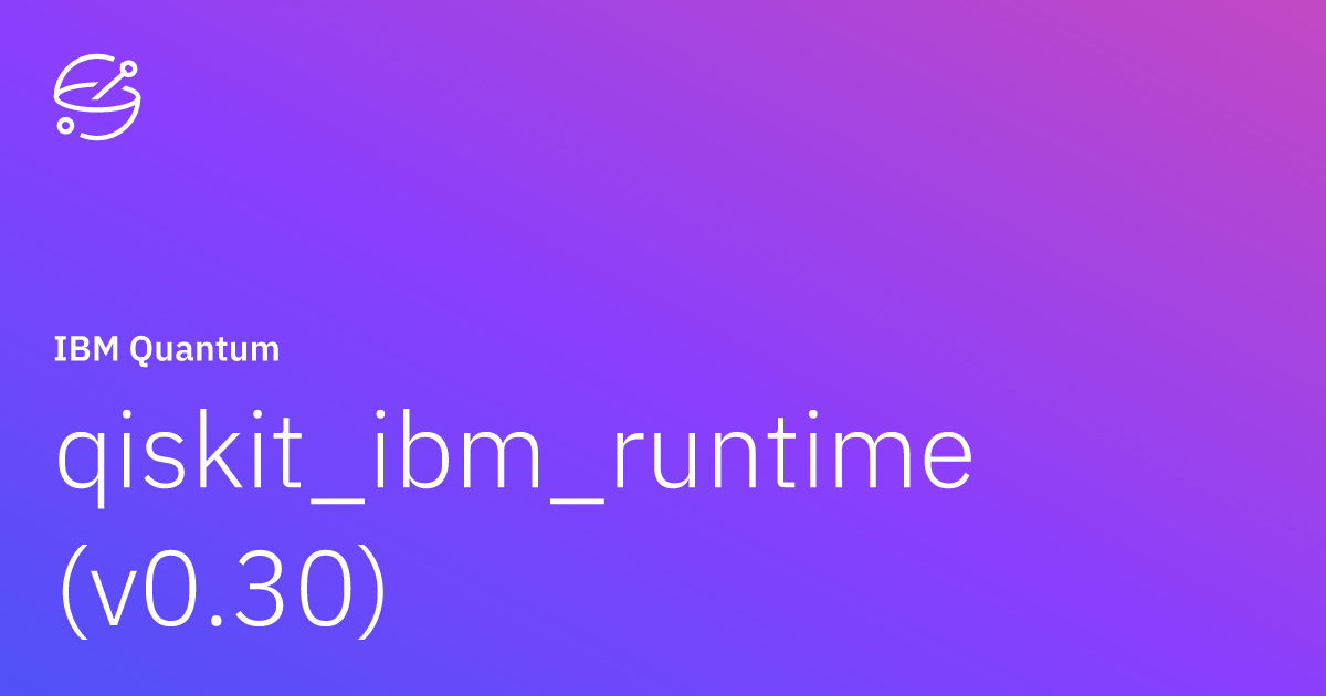 qiskit_ibm_runtime (v0.30) | IBM Quantum Documentation