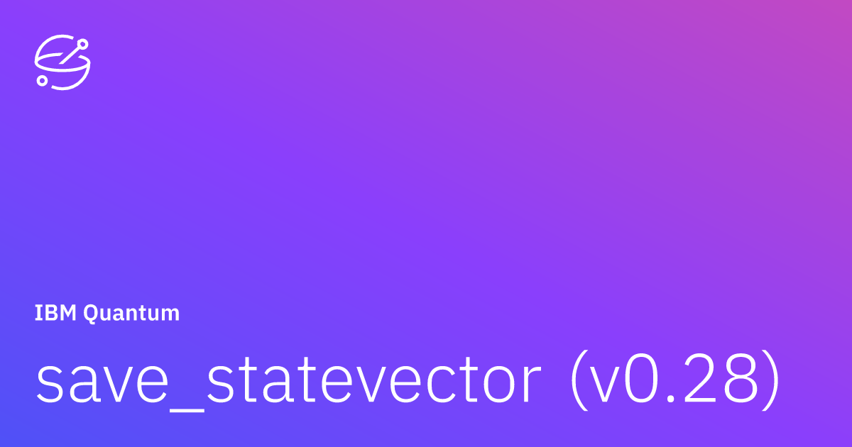 save_statevector (v0.28) | IBM Quantum Documentation