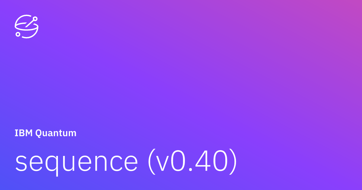 sequence (v0.40) | IBM Quantum Documentation