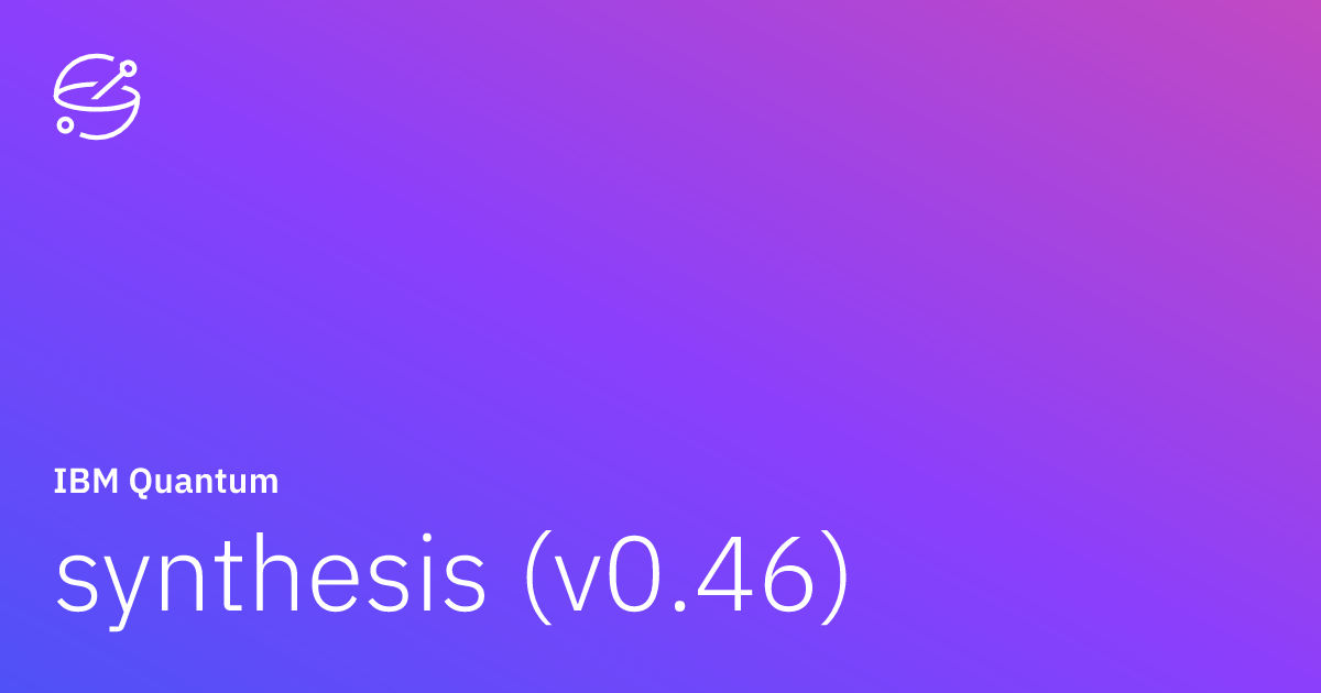 synthesis (v0.46) | IBM Quantum Documentation