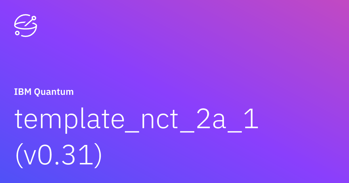 template_nct_2a_1 (v0.31) | IBM Quantum Documentation