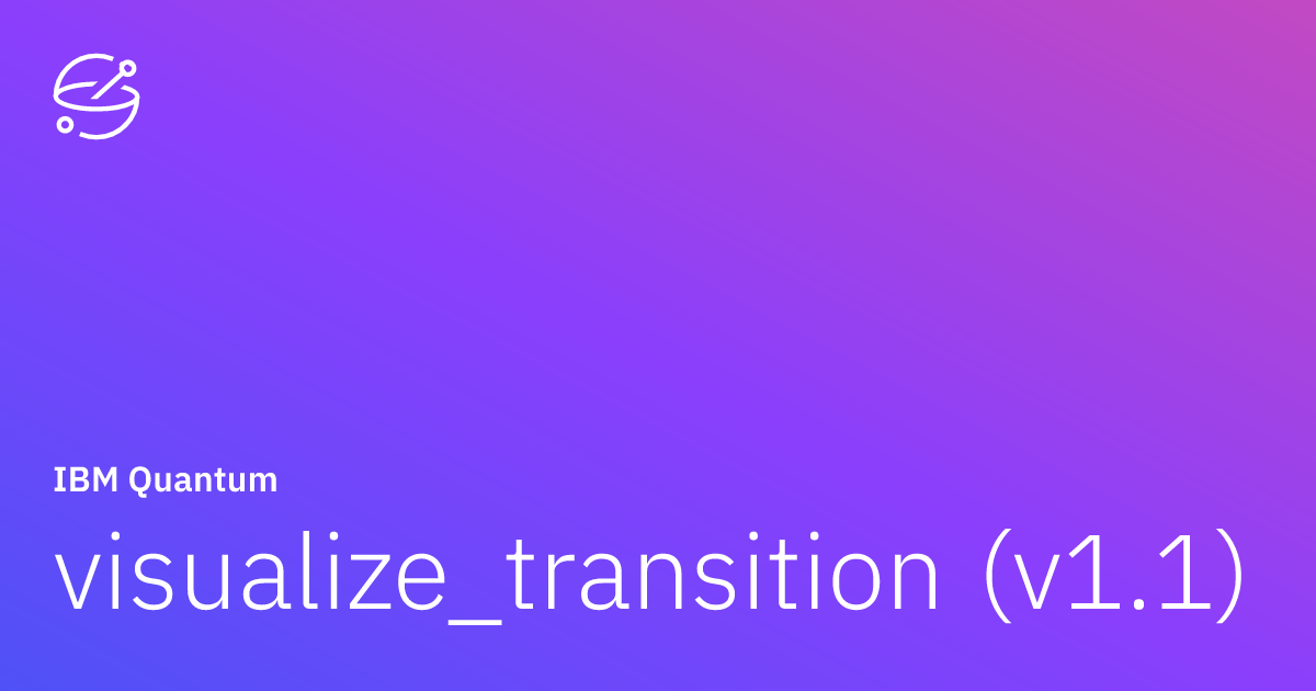 visualize_transition (v1.1) | IBM Quantum Documentation